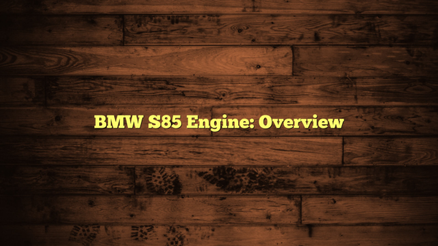 BMW S85 Engine: Overview - Fuel Capacity