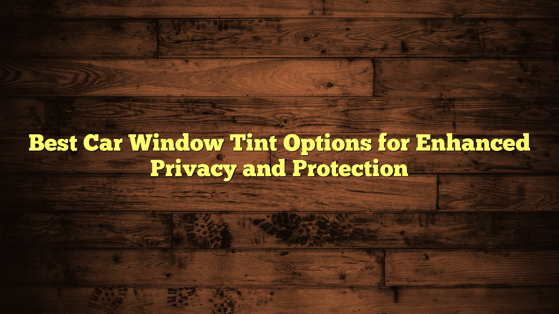 Best Car Window Tint Options for Enhanced Privacy and Protection - Fuel Capacity