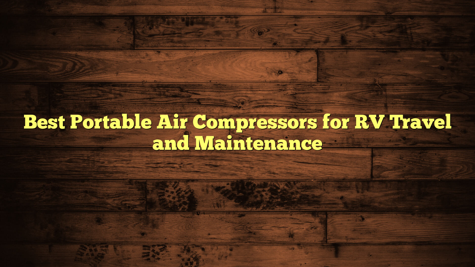 Best Portable Air Compressors for RV Travel and Maintenance - Fuel Capacity