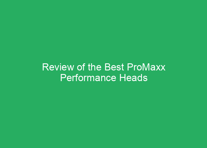Review of the Best ProMaxx Performance Heads - Fuel Capacity
